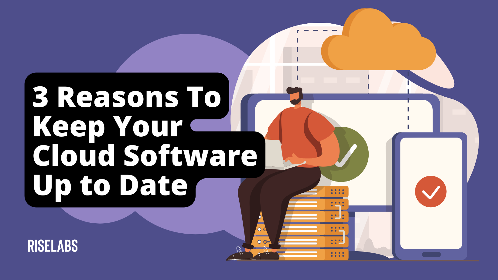 3 Reasons To Keep Your Cloud Software Up to Date