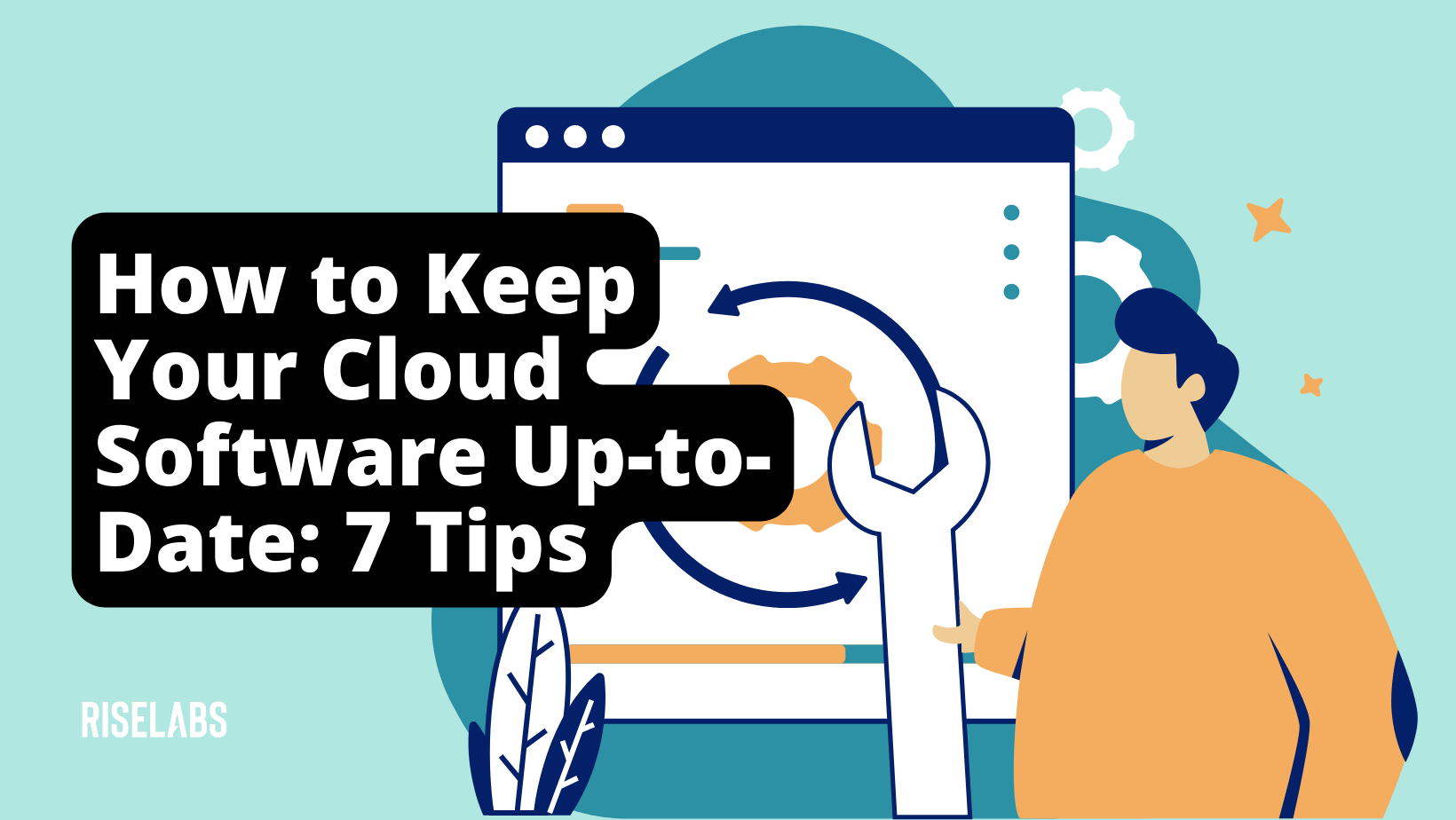 Keep Your Cloud Software Up-to-Date: 7 Tips | Riselabs.co.uk